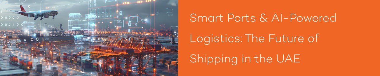 Smart Ports & AI-Powered Logistics: The Future of Shipping in the UAE - SLA