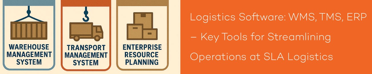 Logistics Software: WMS, TMS, and ERP – Key Tools for Streamlining Operations at SLA Logistics - SLA